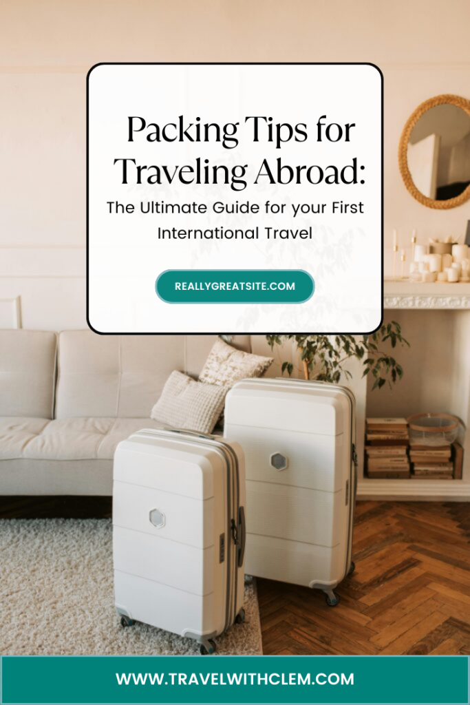 Packing Tips for Traveling Abroad: The Ultimate Guide for your First ...